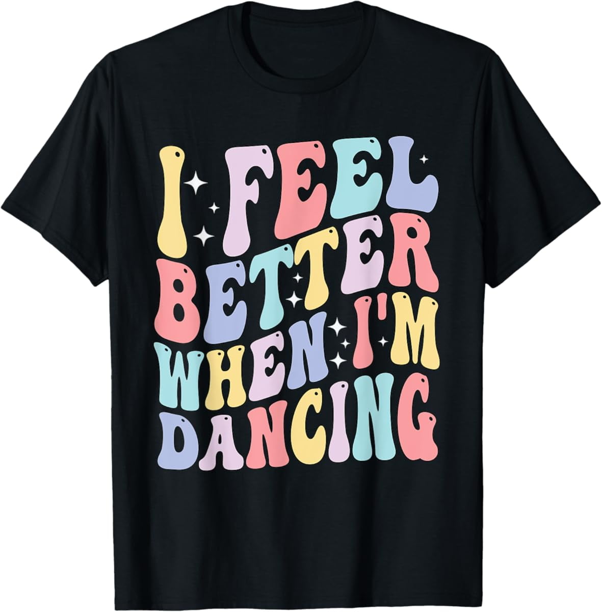 Sam Soft Groovy I Feel Better When I'M Dancing Ballet Dancer Girls T ...