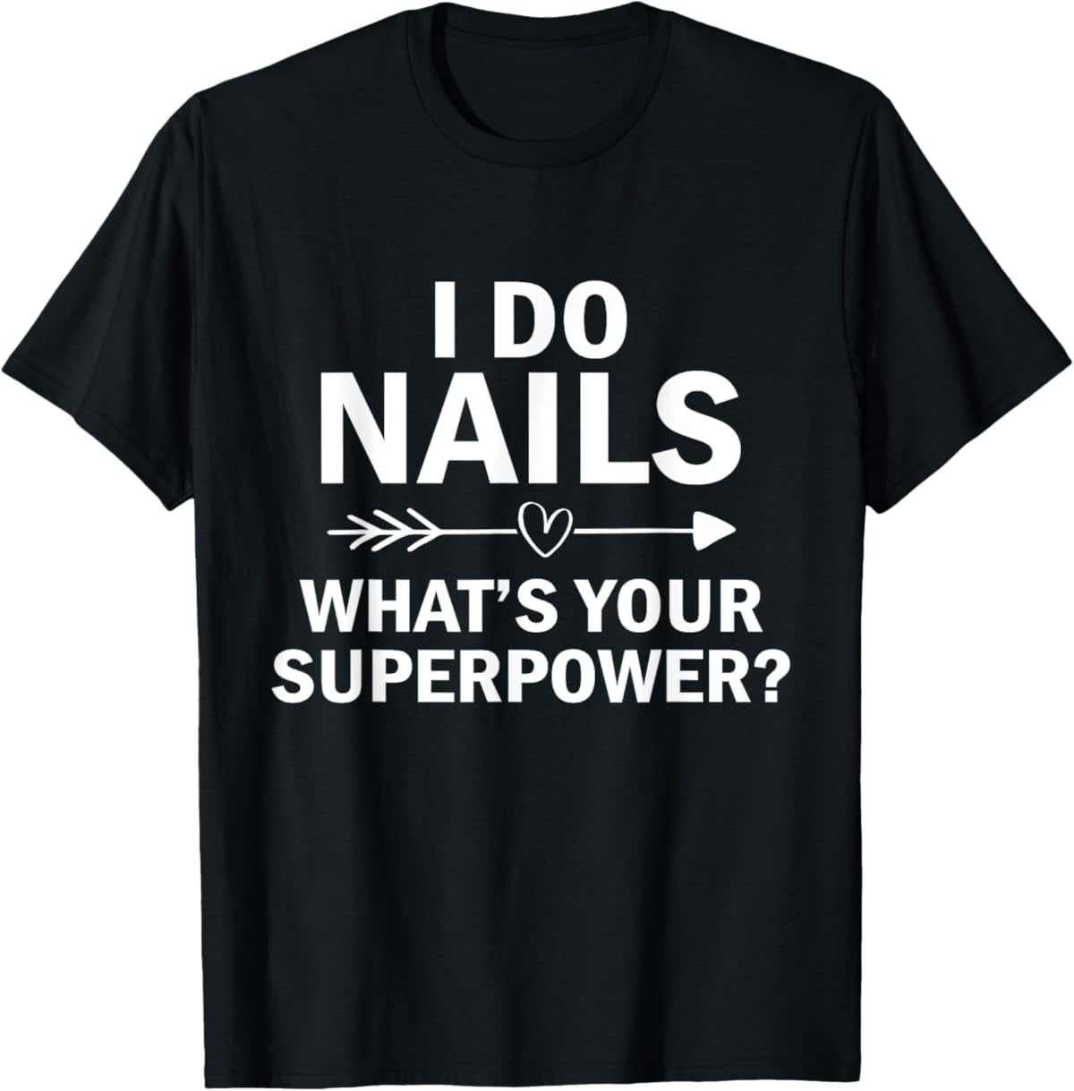 Sam Soft I Do Nails Superpower Nail Artist Nail Tech Nails T-Shirt ...