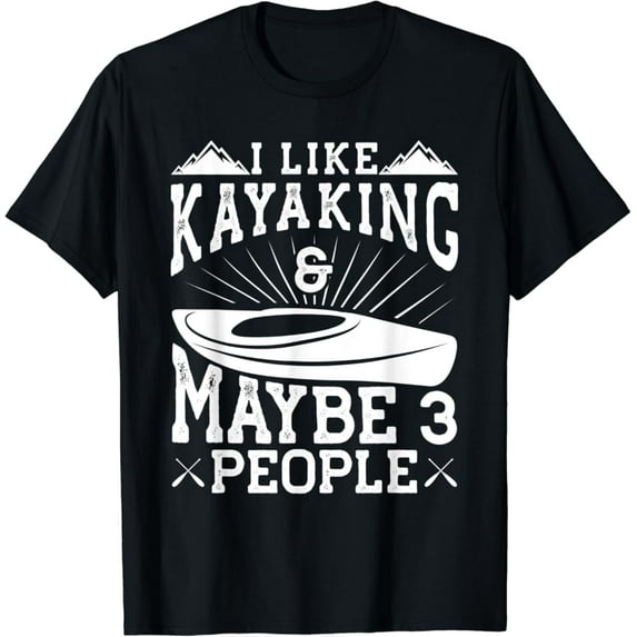 Sam Soft I Like Kayaking And Maybe 3 People Kayak Apparel Paddling T ...