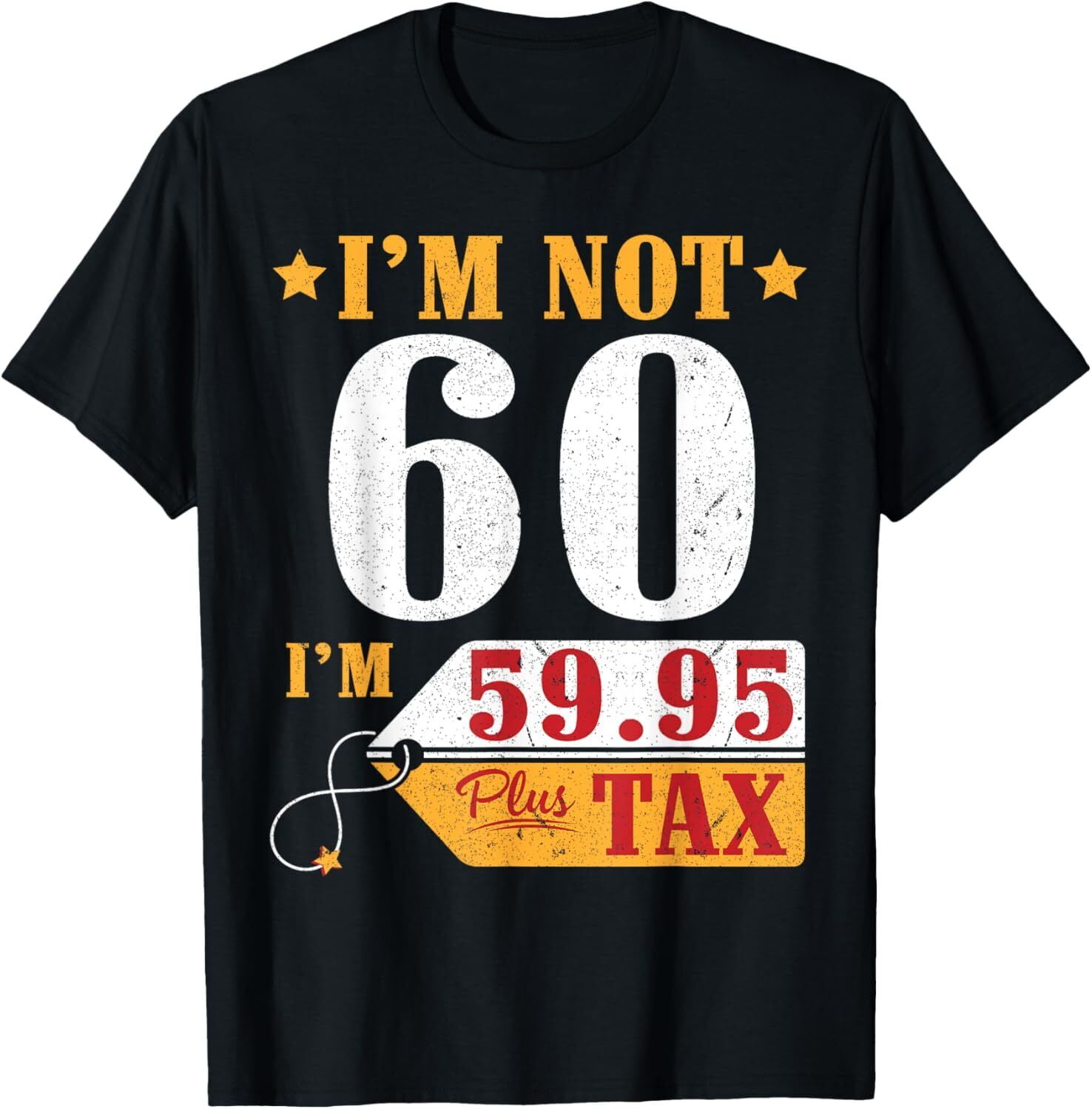 Sam Soft I'M Not 60 Years Old I'M 59.95 Plus Tax Happy Birthday To Me T ...