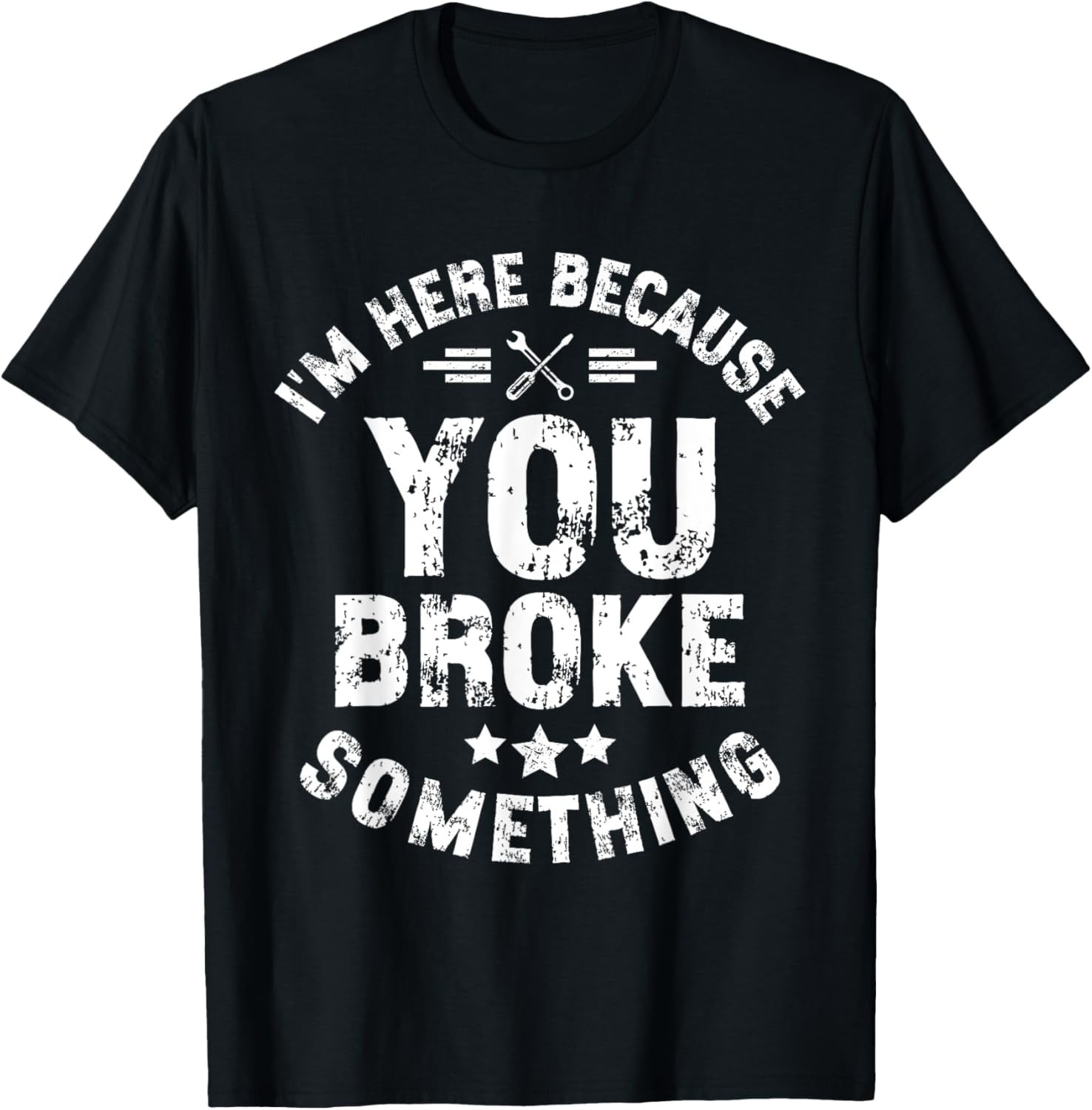 Sam Soft I'm Here Because You Broke Something Mechanic Handyman Car T ...