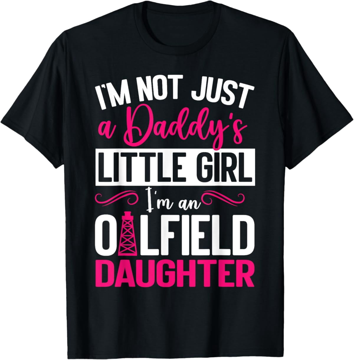 Sam Soft I'm Not Just Daddy's Little Girl I'm An Oilfield Daughter T ...