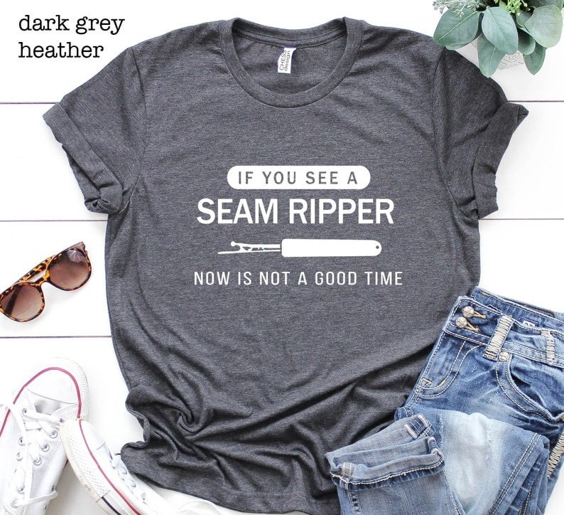 Sam Soft If You See A Seam Ripper Now Is Not A Good Time T-Shirt ...
