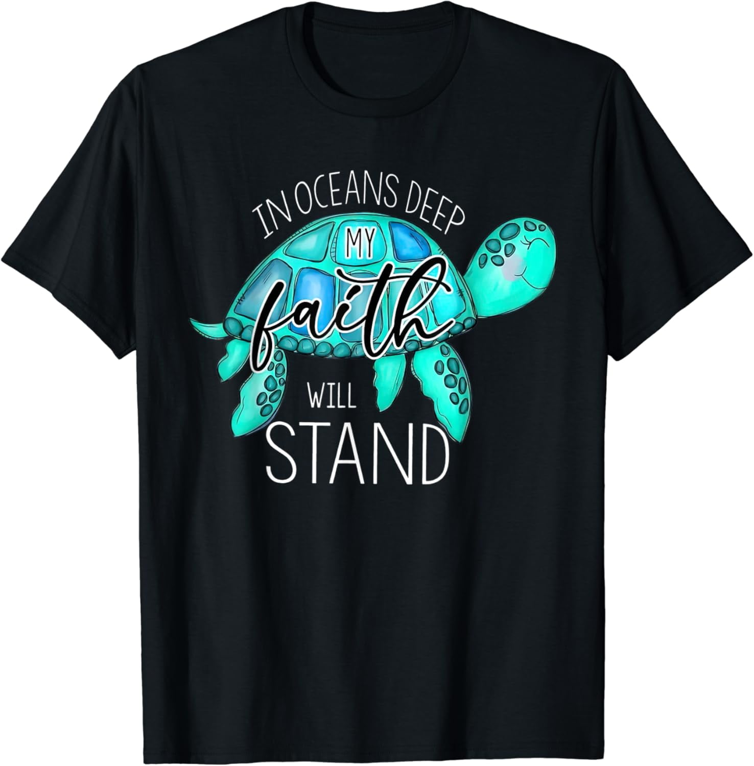 Sam Soft In Oceans Deep My Faith Will Stand Turtles Sea T-Shirt ...