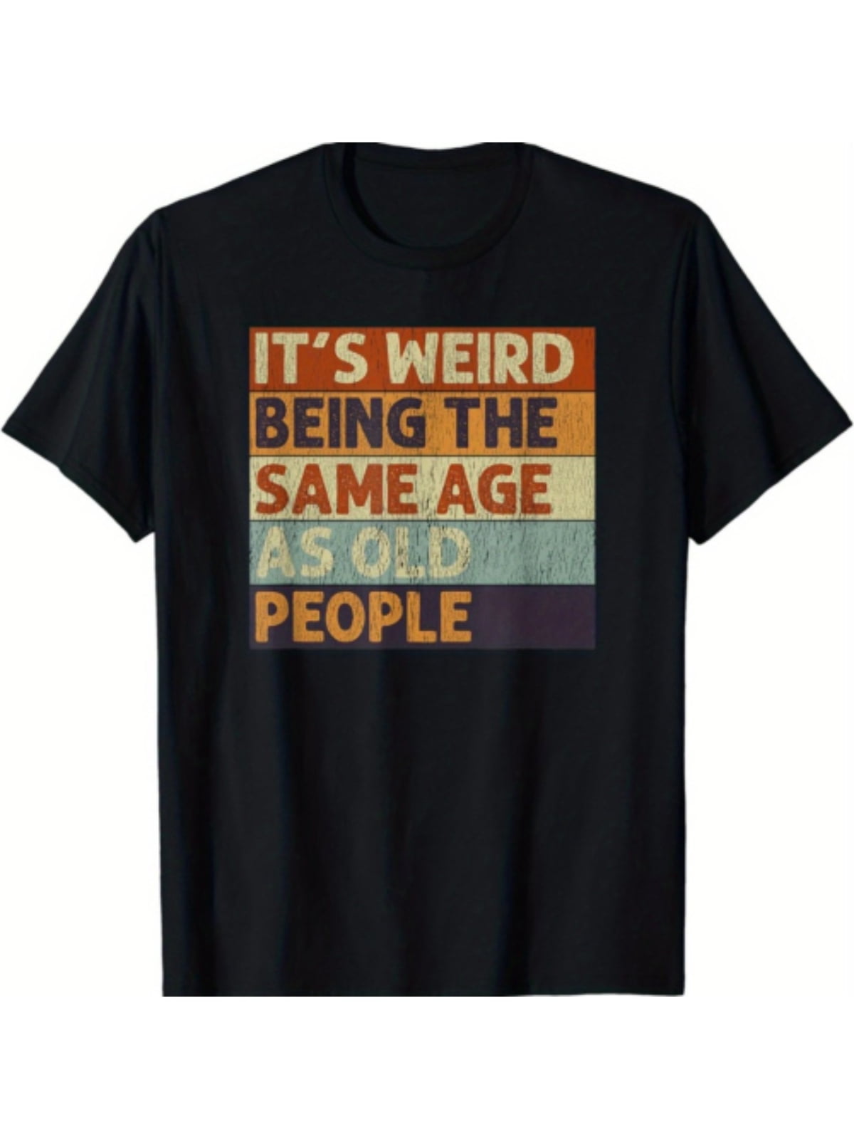 Sam Soft It'S Weird Being The Same Age As Old People Print Crew Neck ...