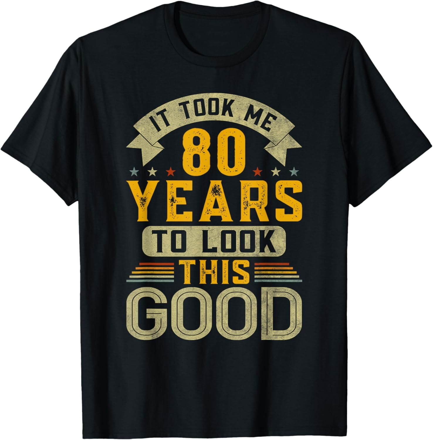 Sam Soft It Took Me 80 Years To Look This Good 80Th Birthday T-Shirt ...