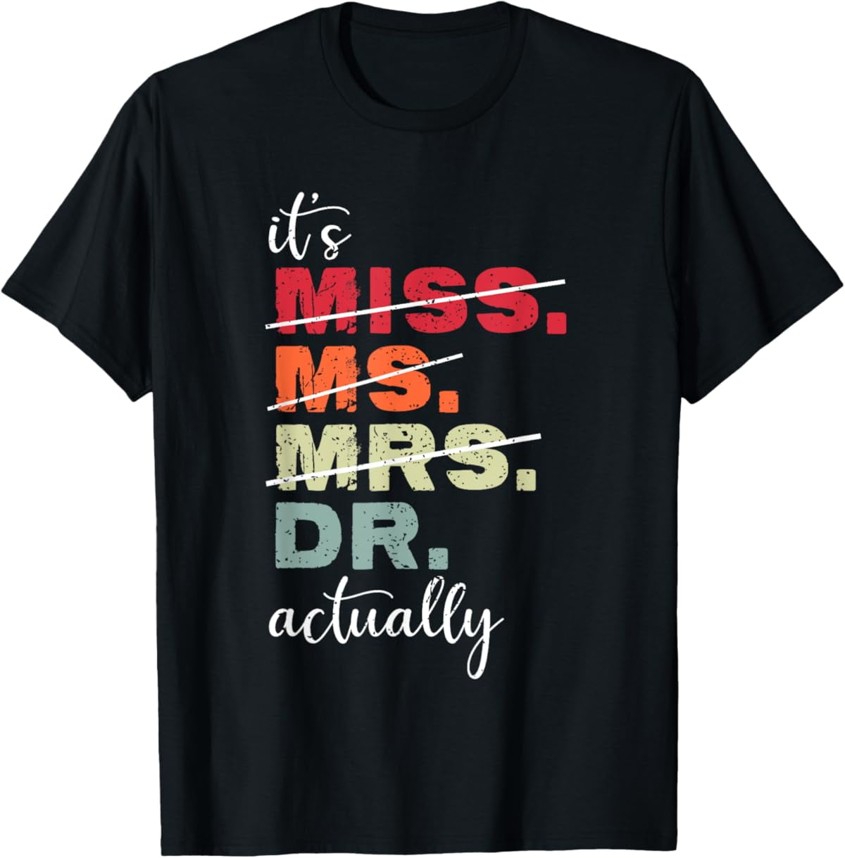 Sam Soft Itâ€™s Miss Ms Mrs Dr actually Doctor Graduation Vintage T ...