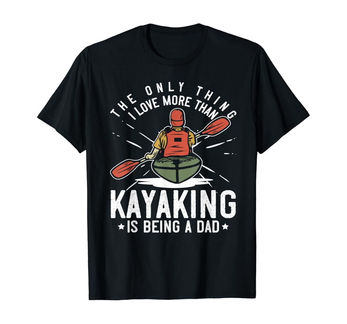 Sam Soft Kayaking Gift For Dad The On Thing I Love More Kayak Dad T ...