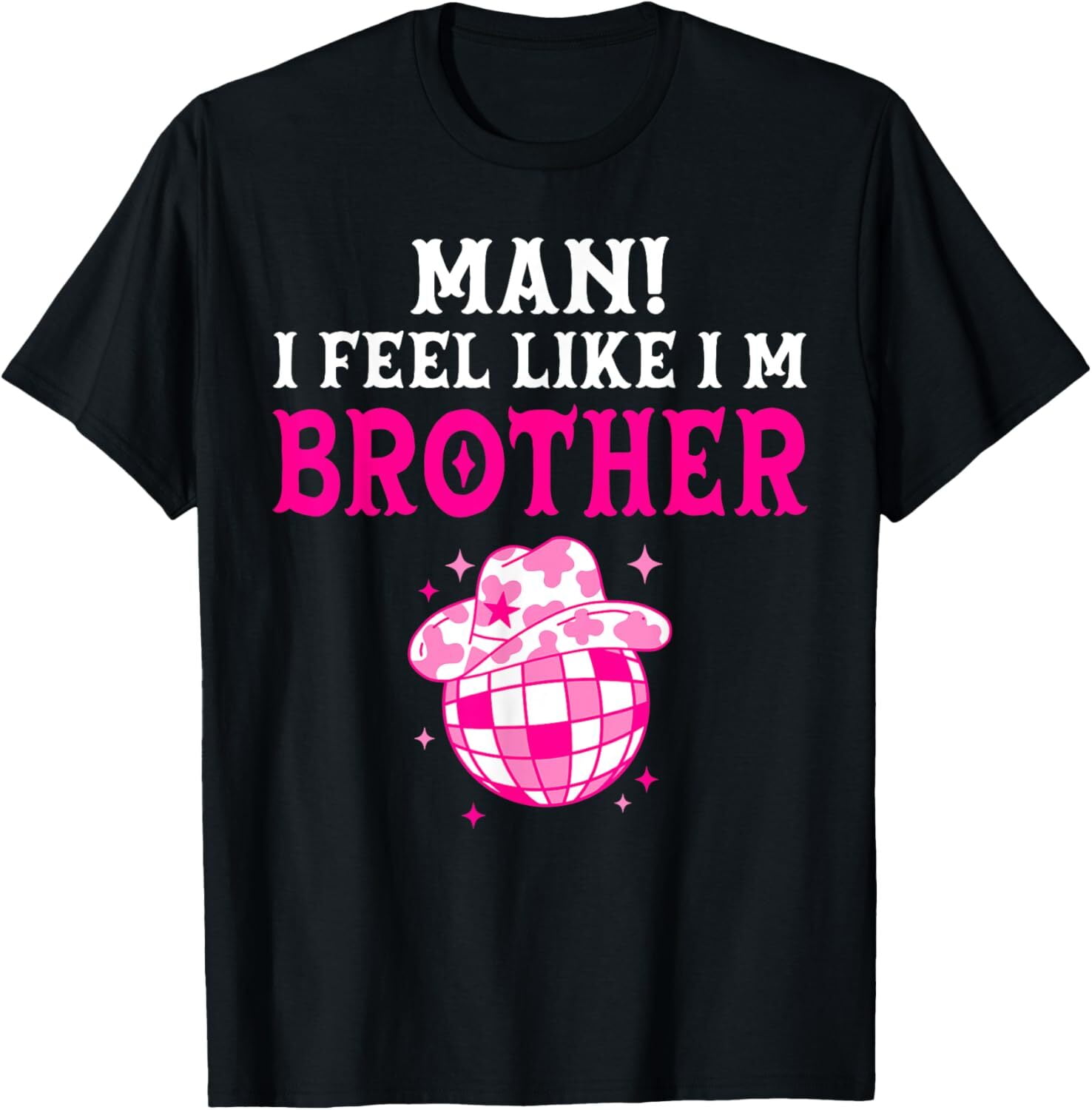 Sam Soft Man I Feel Like I'M Brother Birthday Cowgirl Matching Family T ...