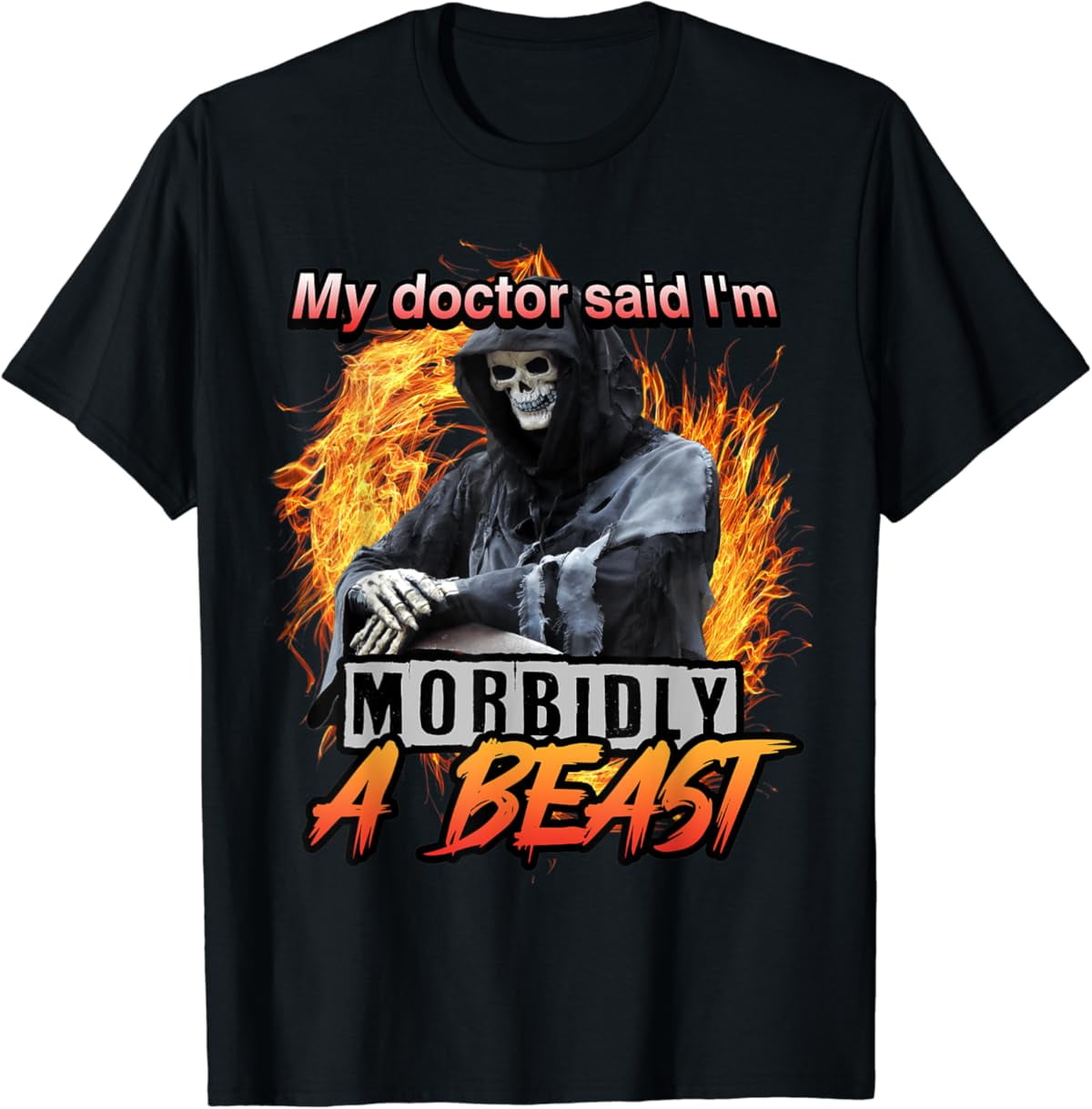 Sam Soft My Doctor Said I'm Morbidly A Beast Grim Reaper T-Shirt ...