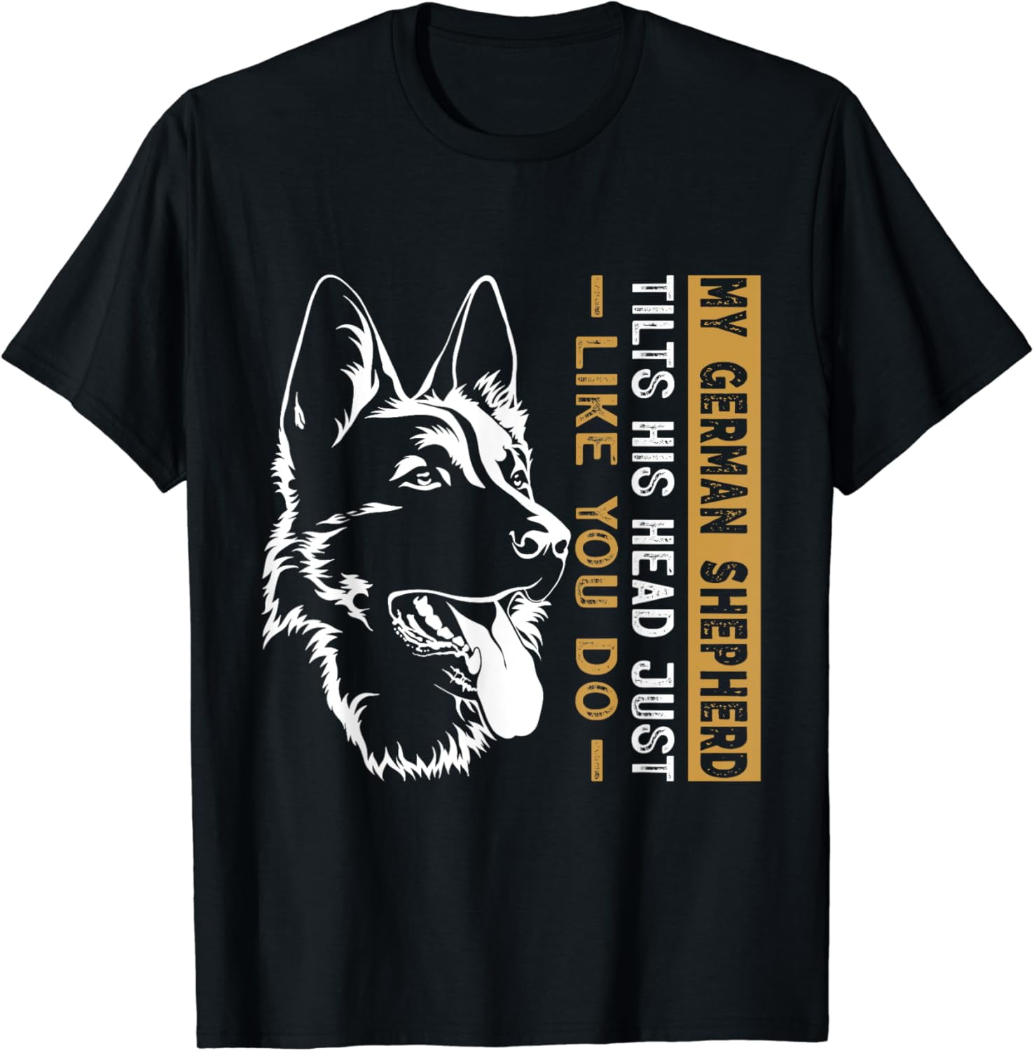 Sam Soft My German Shepherd Tilts His Head Just Like You Do Dog Dad T ...