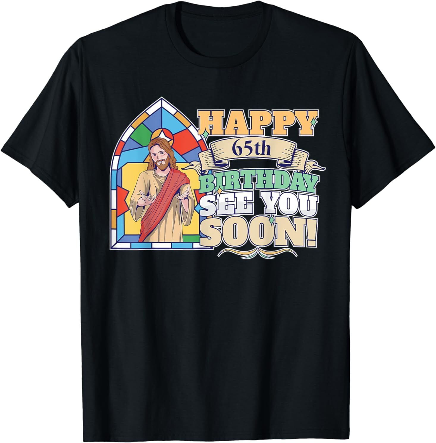 Sam Soft New Happy 65Th Birthday See You Soon Jesus Turning 65 T-Shirt ...