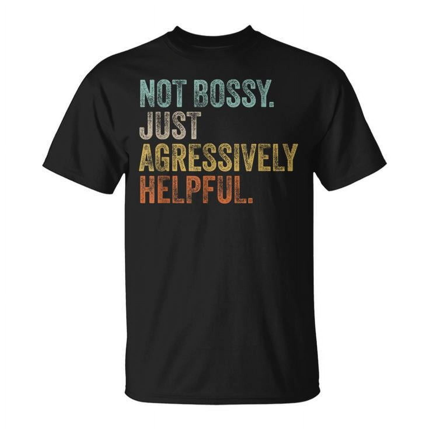 Sam Soft Not Bossy Just Aggressively Helpful Mother Humor T-Shirt ...