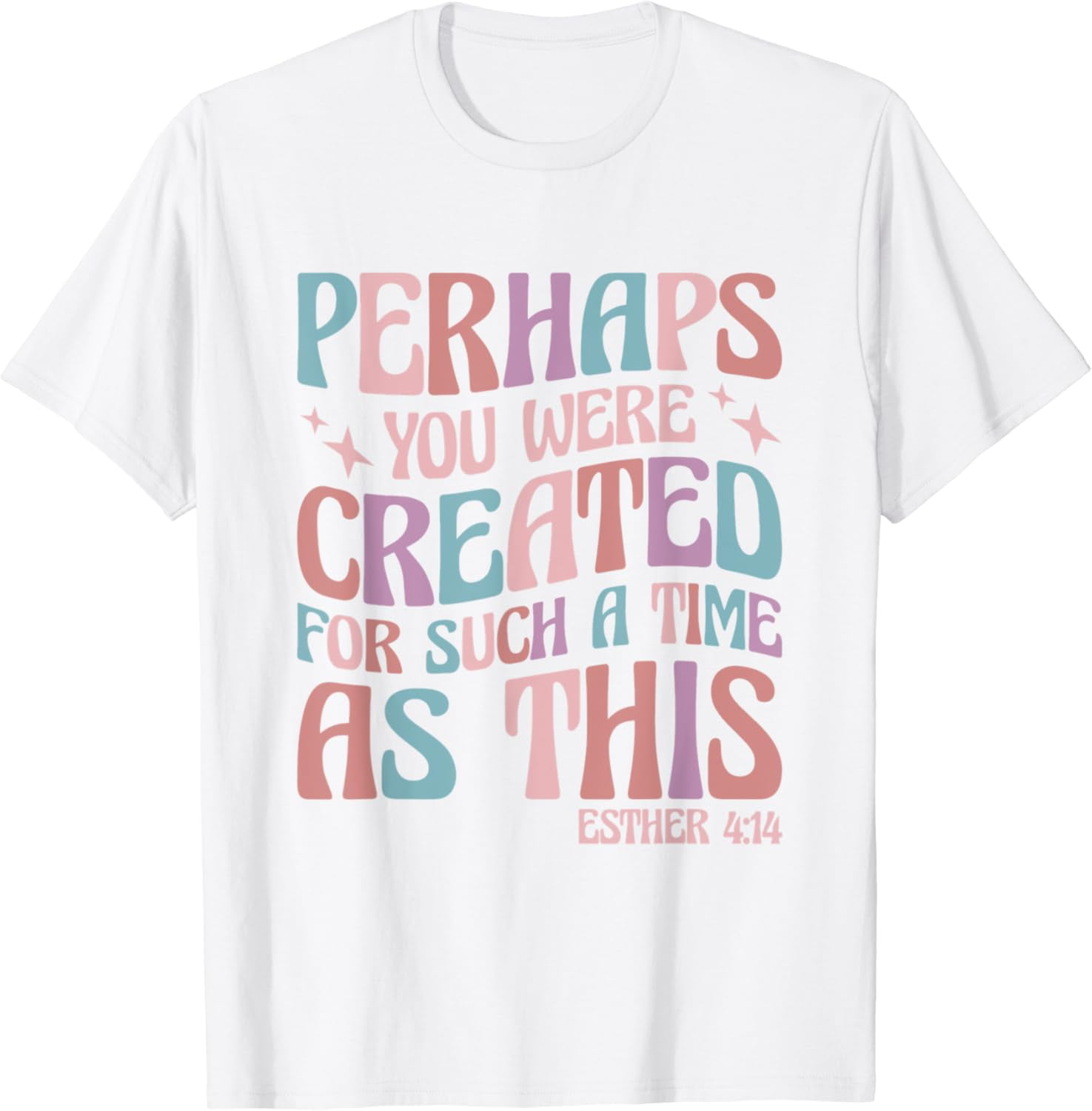 Sam Soft Perhaps You Were Created For Such A Time As This Esther 4:14 T-Shirt - Walmart.com