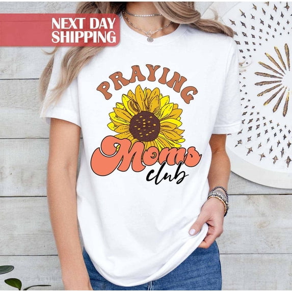 Sam Soft Praying Moms Club, Christian Mother Day, Sunflower Mom Shirt ...