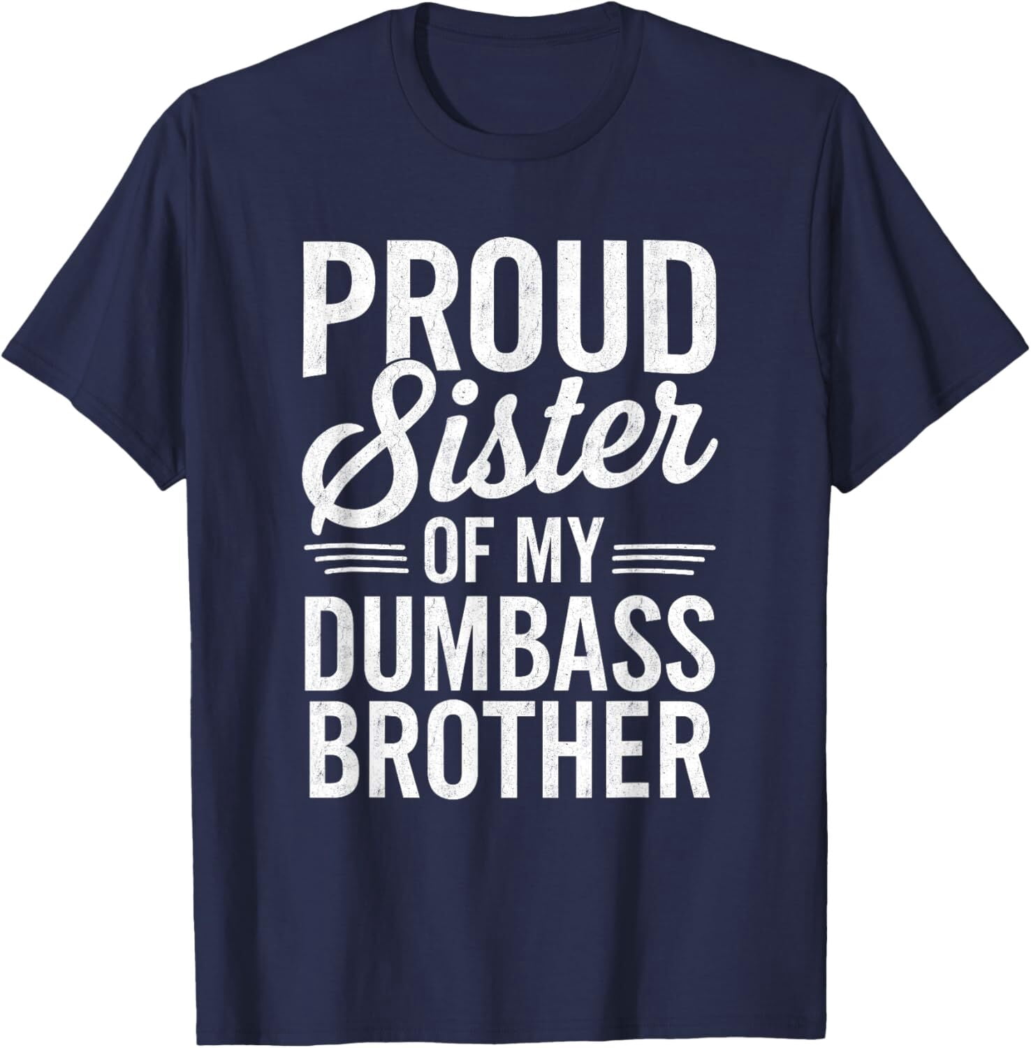 Sam Soft Proud Sister Of My Dumbass Brother - Sibling Humor T-Shirt ...
