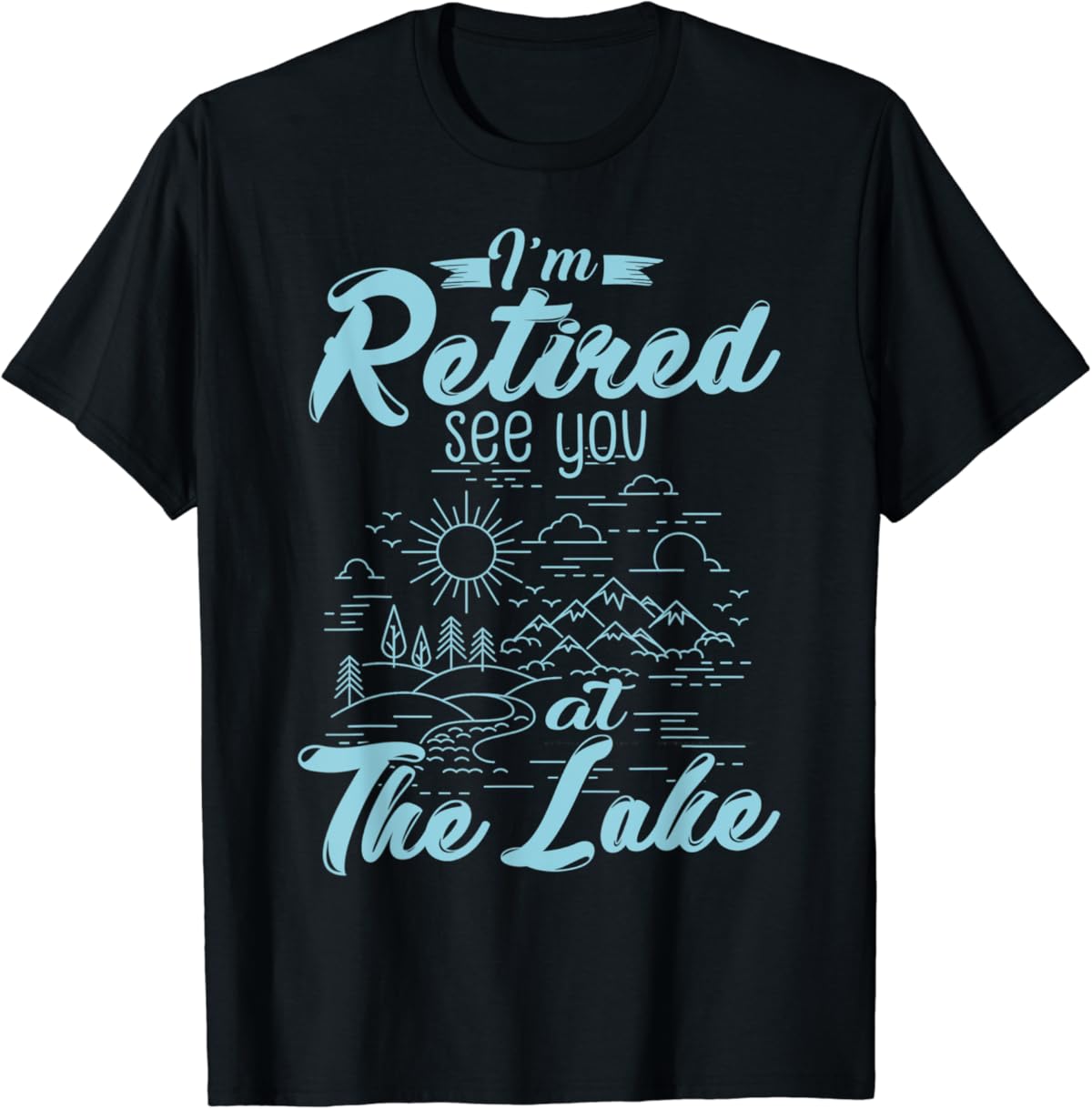 Sam Soft Retirement Gift I'm Retired See You At The Lake T-Shirt Full ...