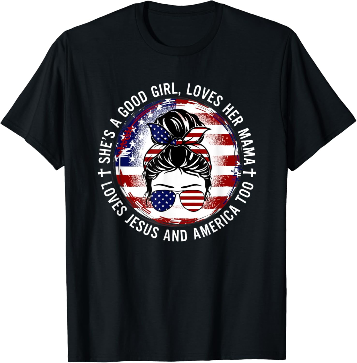 Sam Soft She's A Good Girl Loves Her Mama Christ America Too Messy Bun T-Shirt - Walmart.com