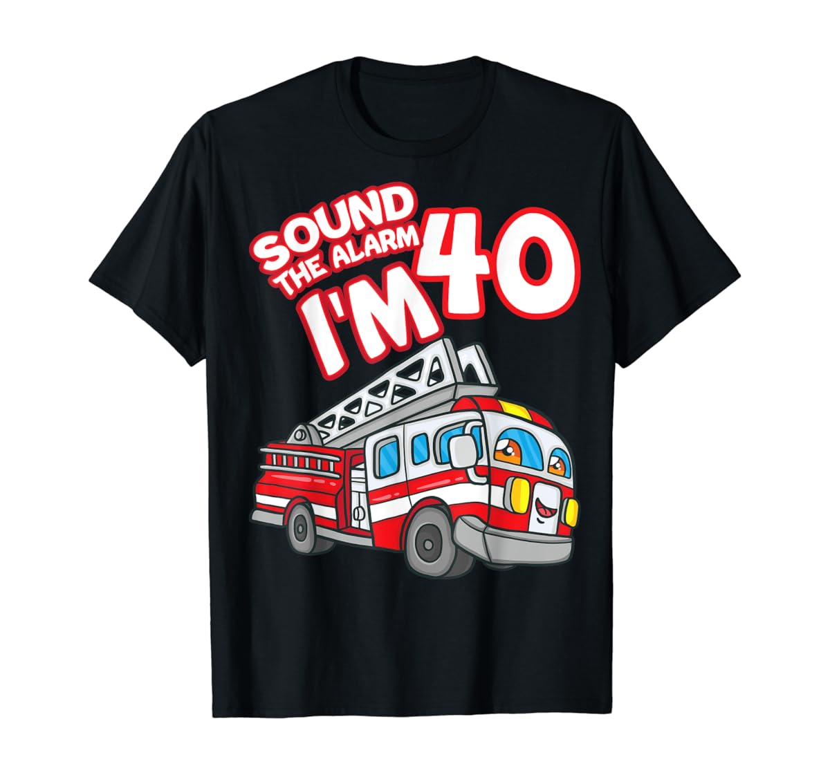 Sam Soft Sound The Alarm I'm 40 Fire Engine Firefighter 40th Birthday T ...