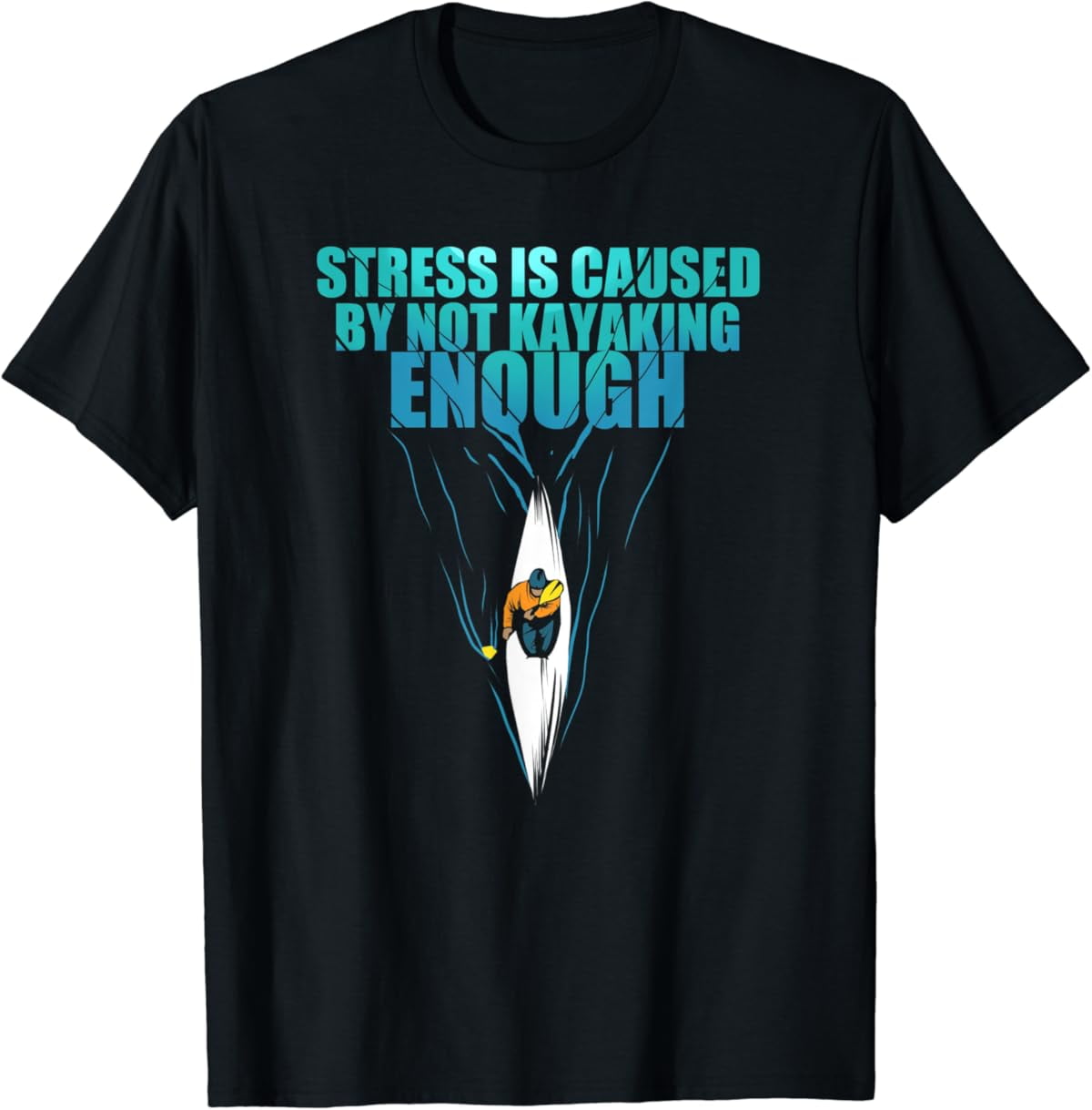 Sam Soft Stress Is Caused By Not Kayaking Enough Kayak T-Shirt, Gift ...