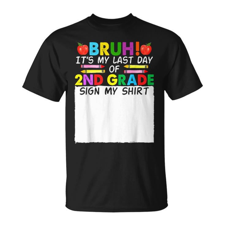 Sam Soft Student Signature Bruh It'S My Last Day Of 2Nd Grade Sign My T ...