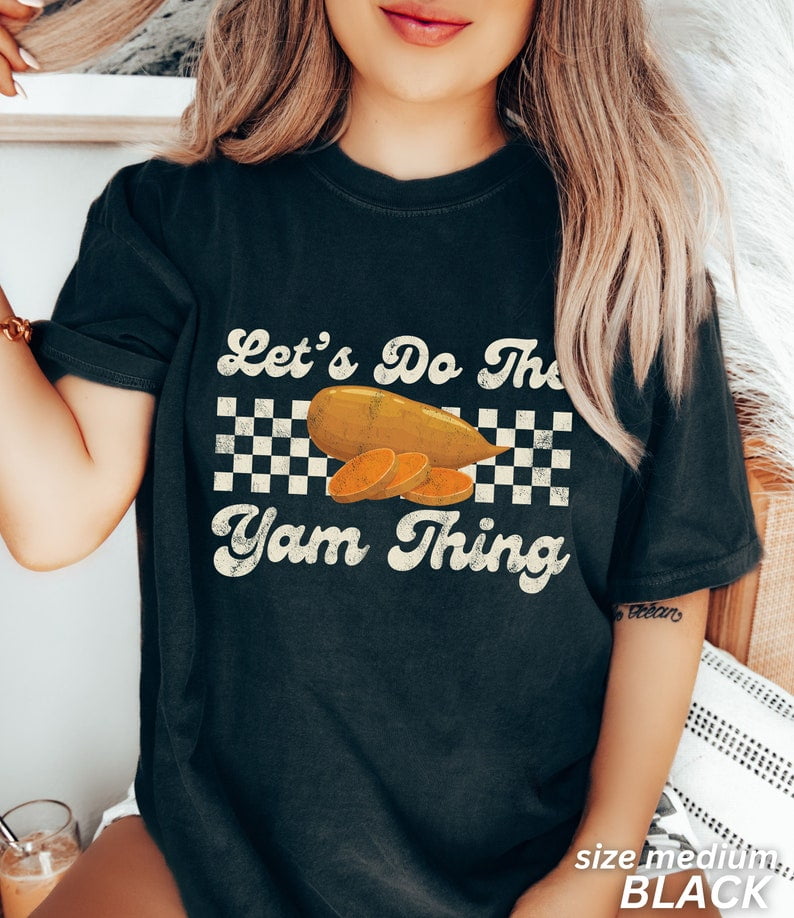Sam Soft Thanksgiving Shirt Let's Do The Yam Thing Thanksgiving Shirt ...