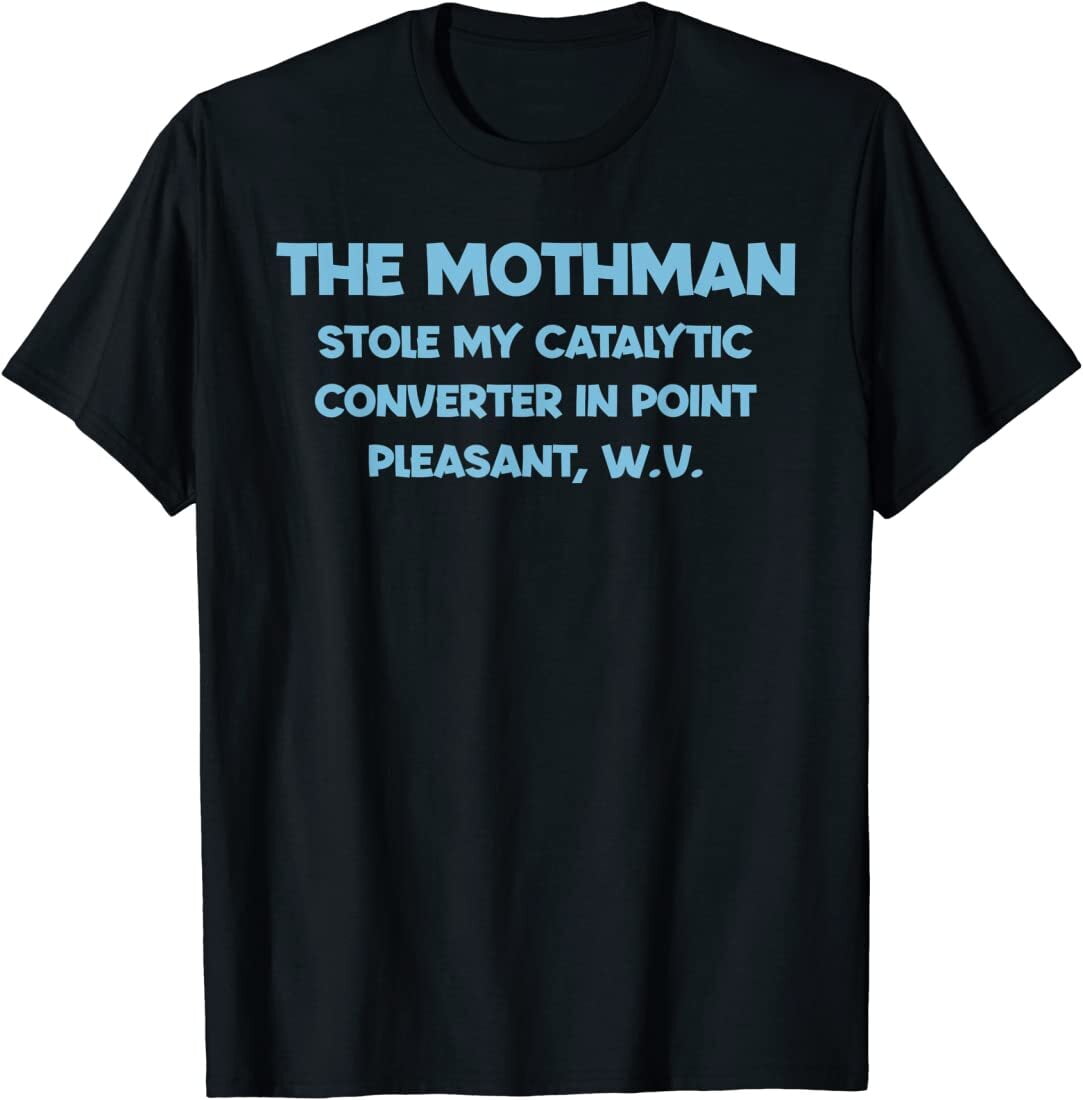 Sam Soft The Mothman Stole My Catalytic Converter In Point T-Shirt ...