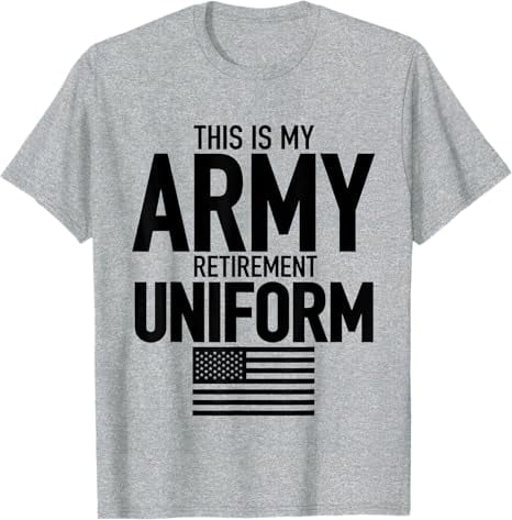 Sam Soft This Is My Army Retirement Uniform | Retired Army T Shirt ...