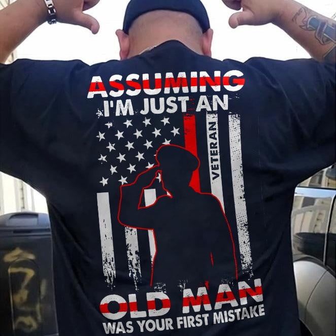 Sam Soft Veteran Assuming I'M Just An Old Man Graphic Unisex T Shirt ...