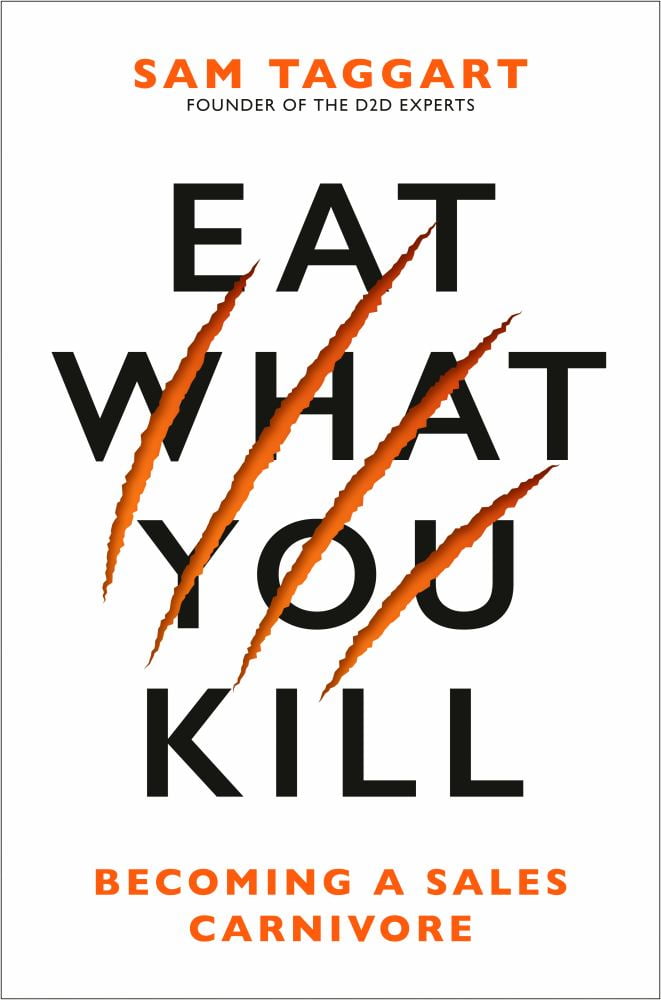 Sam Taggart: Eat What You Kill: Becoming a Sales Carnivore (Hardcover ...