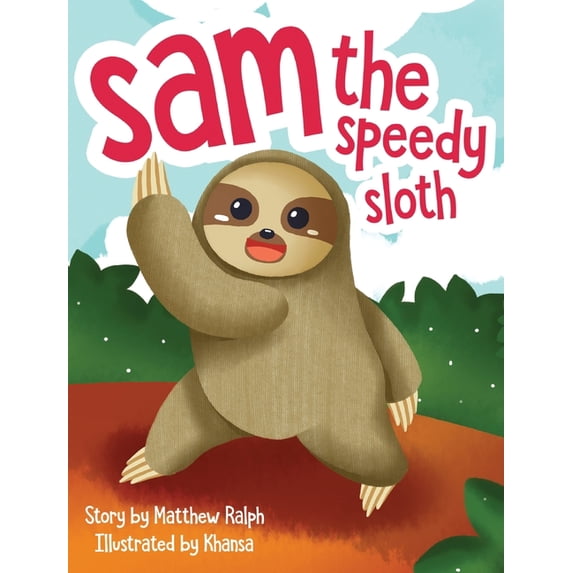Sam The Speedy Sloth: An Inspirational Rhyming Picture Book, (Hardcover ...