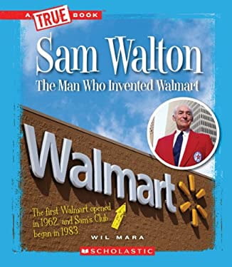 Pre-Owned Sam Walton: The Man Who Invented Walmart (a True Book: Great ...