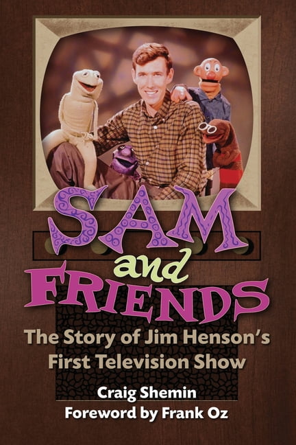 Sam and Friends - The Story of Jim Henson's First Television Show -- Craig Shemin - Walmart.com