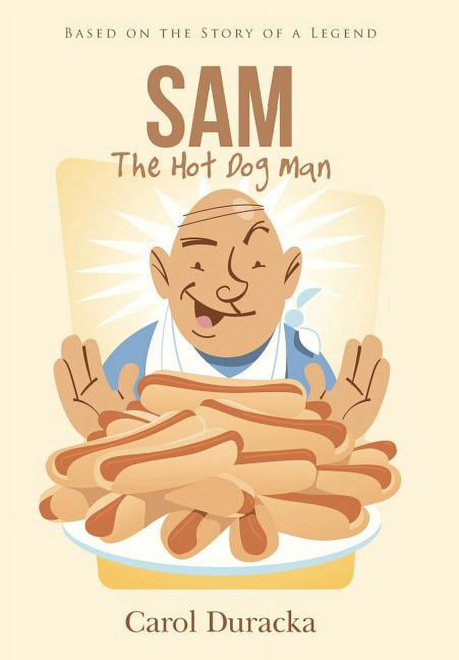 Sam, the Hot Dog Man : Based on the Story of a Legend - Walmart.com