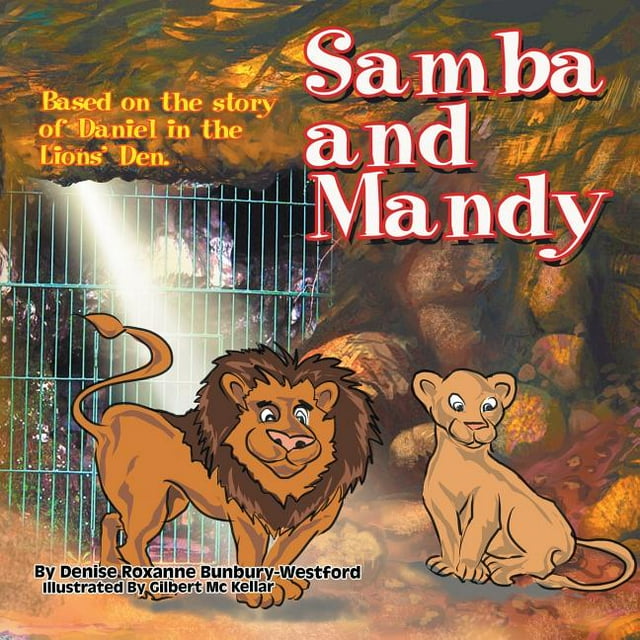 Samba and Mandy : Based on the Story of Daniel in the Lion?s Den ...