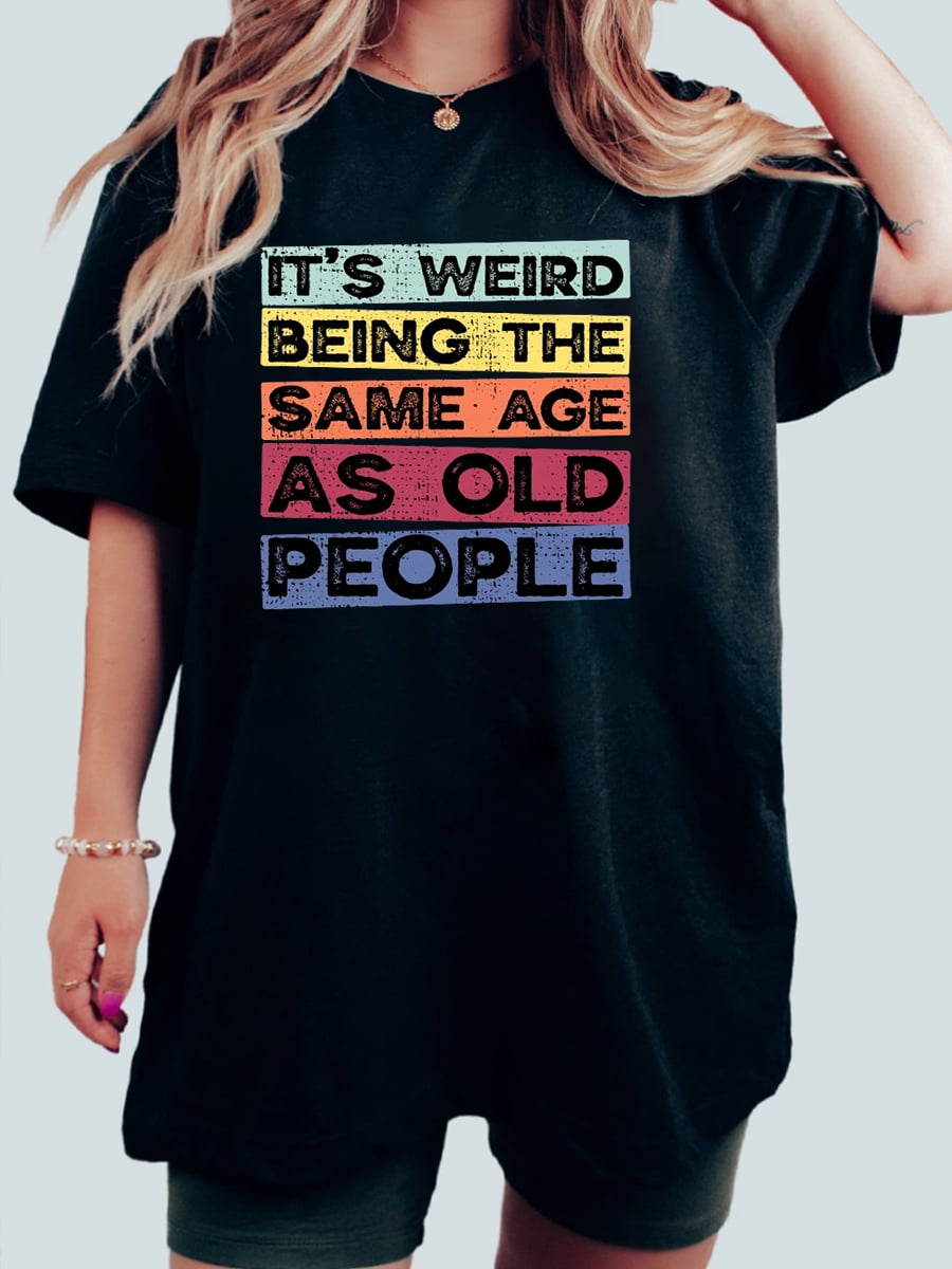Same Age As Old People T-shirt - Walmart.com