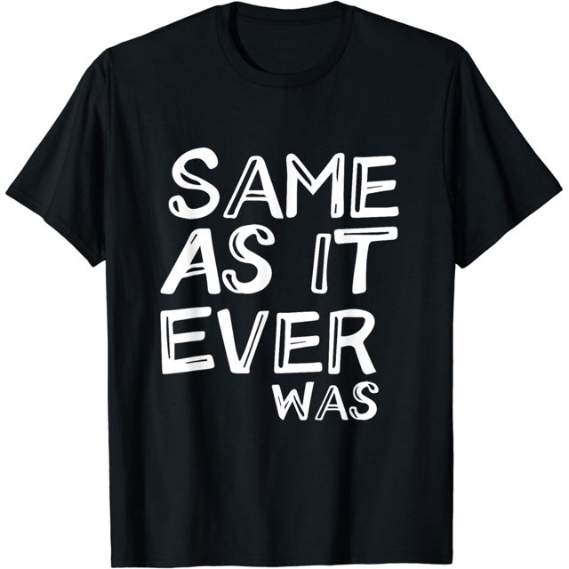 Same As It Ever Was - How Are You Sarcastic Joke Pun Barrier T-Shirt ...