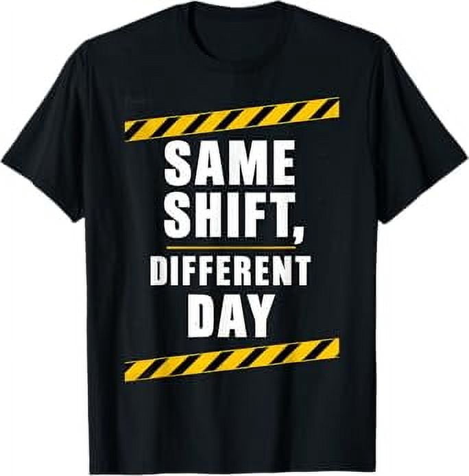 Same Shift Different Day - Factory Worker Funny Work Meme T-Shirt ...