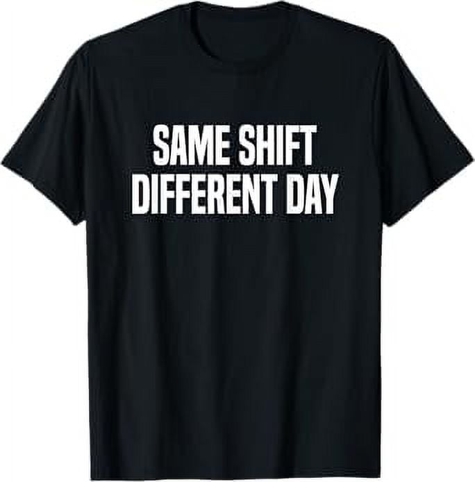 Same Shift Different Day Factory Worker T-Shirt - Walmart.com