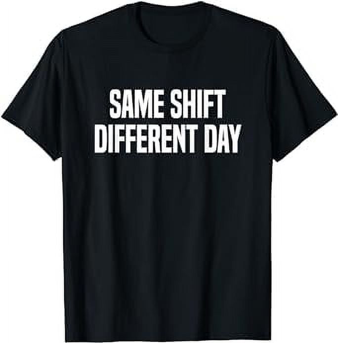 Same Shift Different Day Factory Worker T-Shirt - Walmart.com