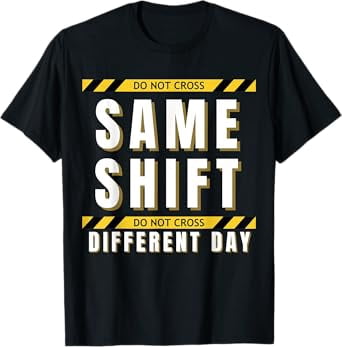Same Shift Different Day Funny Work Meme Factory Worker Fun T-Shirt ...