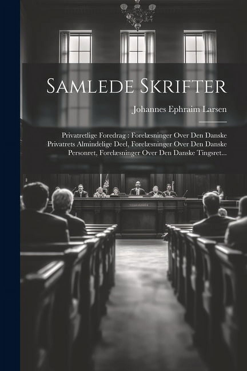 Samlede Skrifter: Privatretlige Foredrag: ForelÃ¦sninger Over Den Danske Privatrets Almindelige ...