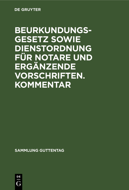 Sammlung Guttentag Beurkundungsgesetz Sowie Dienstordnung FÃ¼r Notare ...