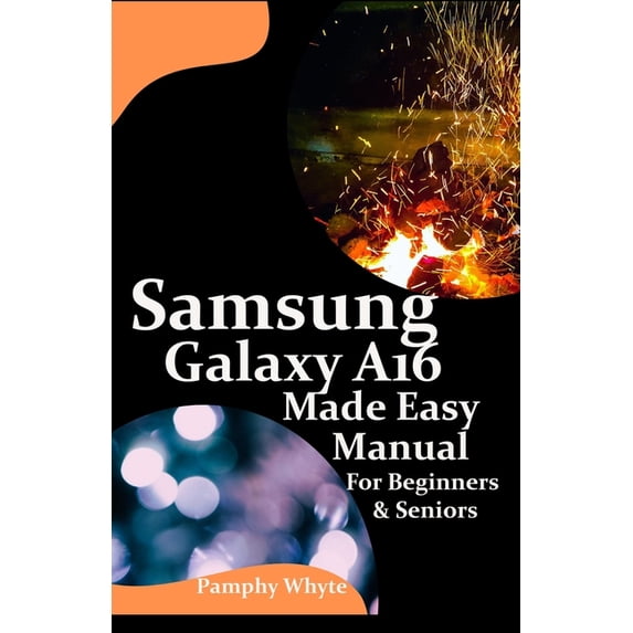 Samsung Galaxy A16 Made Easy Manual For Beginners Seniors: Your ...