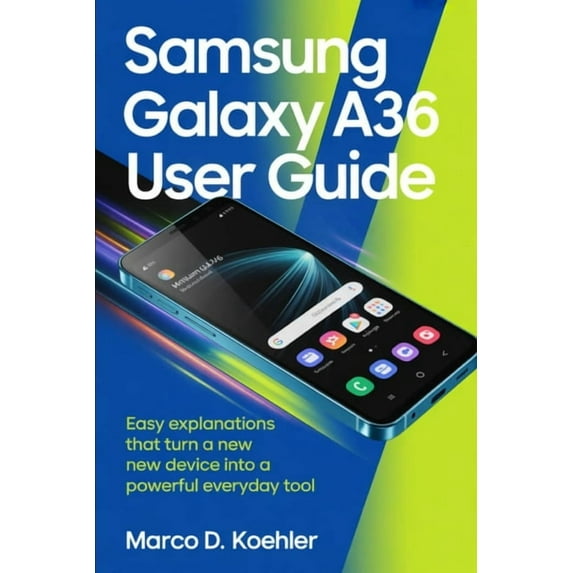 Samsung Galaxy A36 User Guide: Easy Explanations That Turn A New Device ...