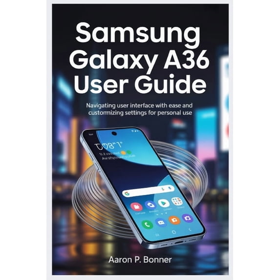 Samsung Galaxy A36 User Guide: Navigating User Interface with Ease and ...