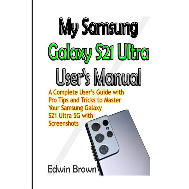 My Samsung Galaxy S21 Ultra User's Manual: A Complete User's Guide with ...