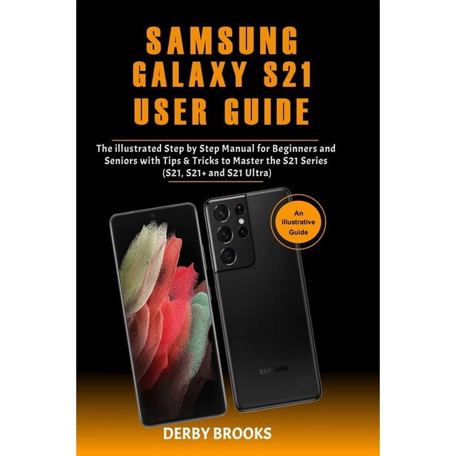 Samsung Galaxy S21 User Guide : The Illustrative Step by Step Manual ...