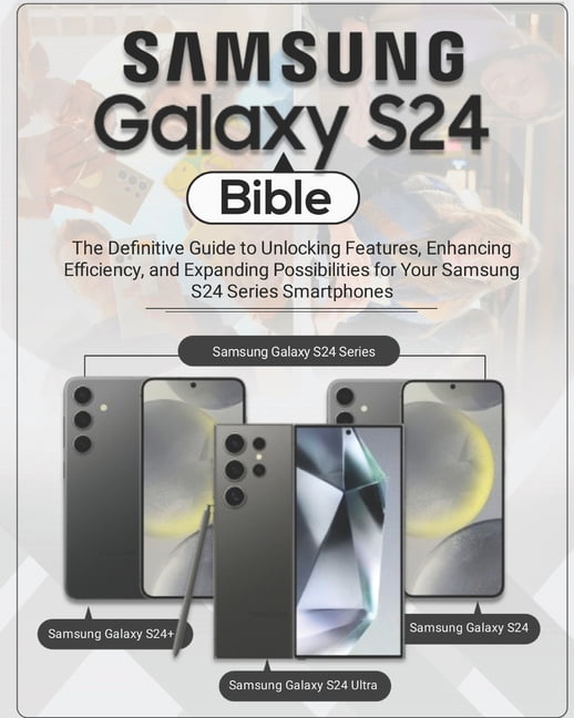 Samsung Galaxy S24 Bible: The Definitive Guide to Unlocking Features ...