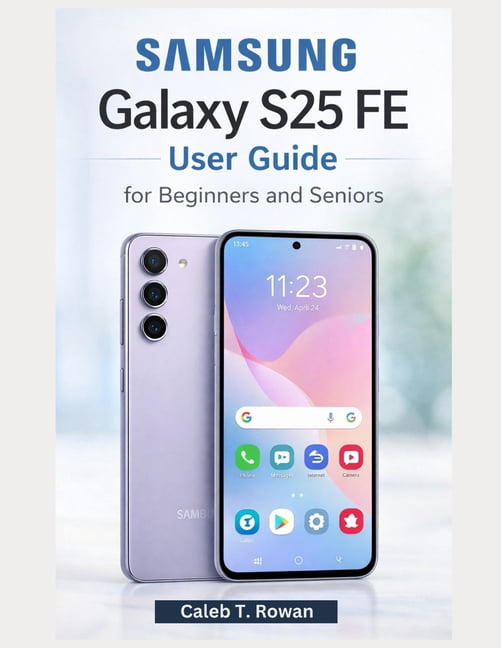 Samsung Galaxy S25 Fe User Guide for Beginners and Seniors, (Paperback ...